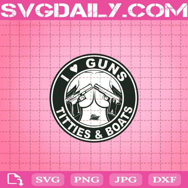 I Love Guns Titties And Beer Svg, I Love Guns Svg, Titties And Beer Svg, Beer Svg, Guns Svg ...