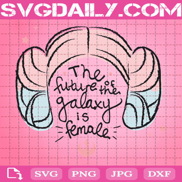 Star Wars Princess Leia The Future Is Female Svg, Star Wars Svg ... Star Wars Princess Leia The Future Is Female Svg, Star Wars Svg ...