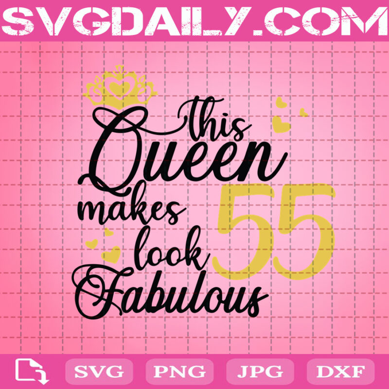 Womens This Queen Makes 55 Look Fabulous Svg 1965 55th Birthday Svg
