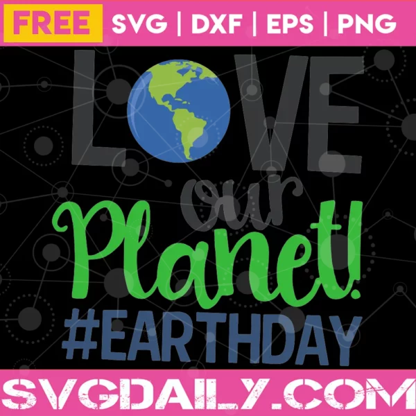 Free Earth Day Love Our Planet, Svg Png Dxf Eps Cricut Silhouette ...